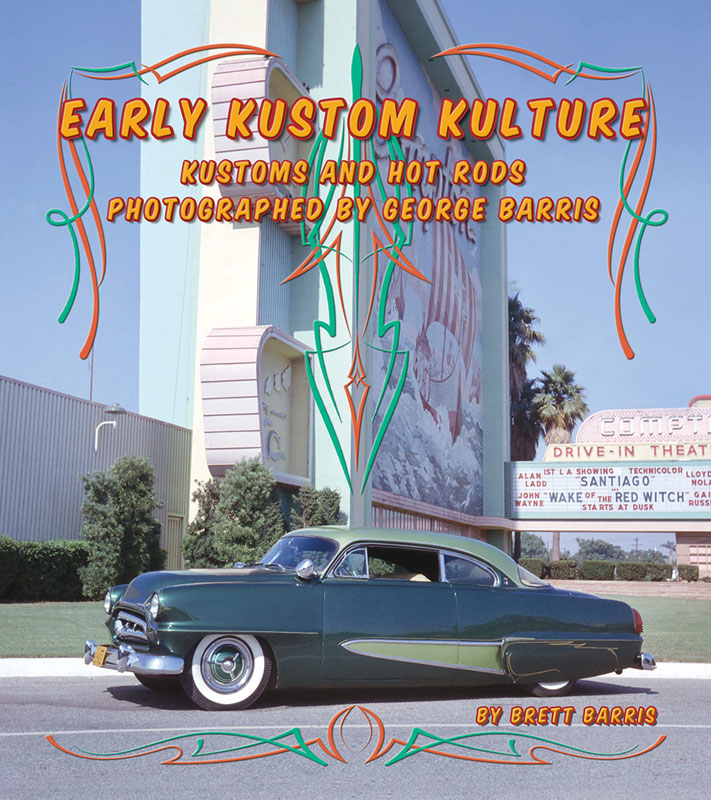 Early Kustom Kulture: Kustoms and Hot Rods Photographed by George ...